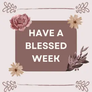 40+ Have a Blessed Week Wishes(+5 Free Cards) | I-Wish-You
