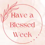 40+ Have a Blessed Week Wishes(+5 Free Cards) | I-Wish-You
