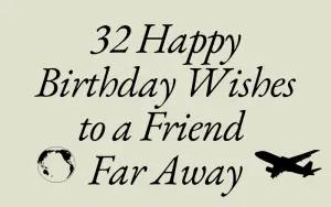 32 Happy Birthday Wishes to a Friend Far Away (+5 Free Images)